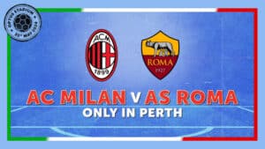 AC Milan vs. AS Roma in Perth – Everything you need to know ...